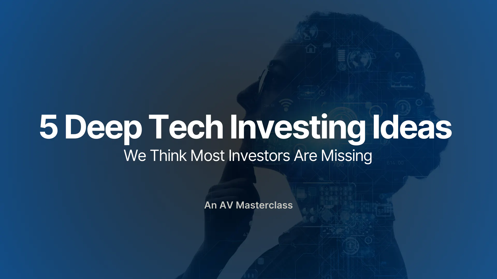 5 Deep Tech Trends We Think Most Investors Are Missing, An AV ...