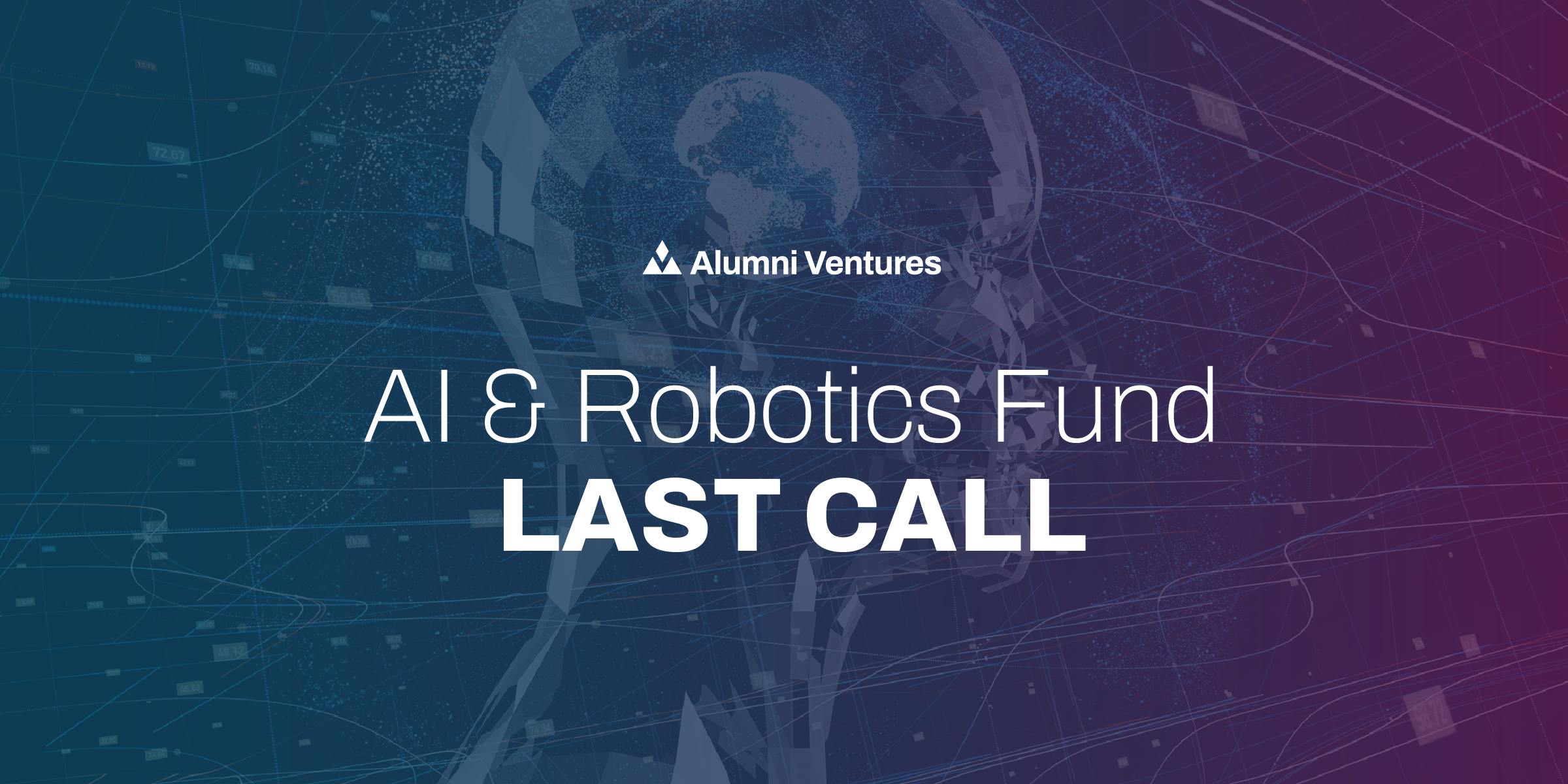 AI & Robotics Fund Final Call - Alumni Ventures