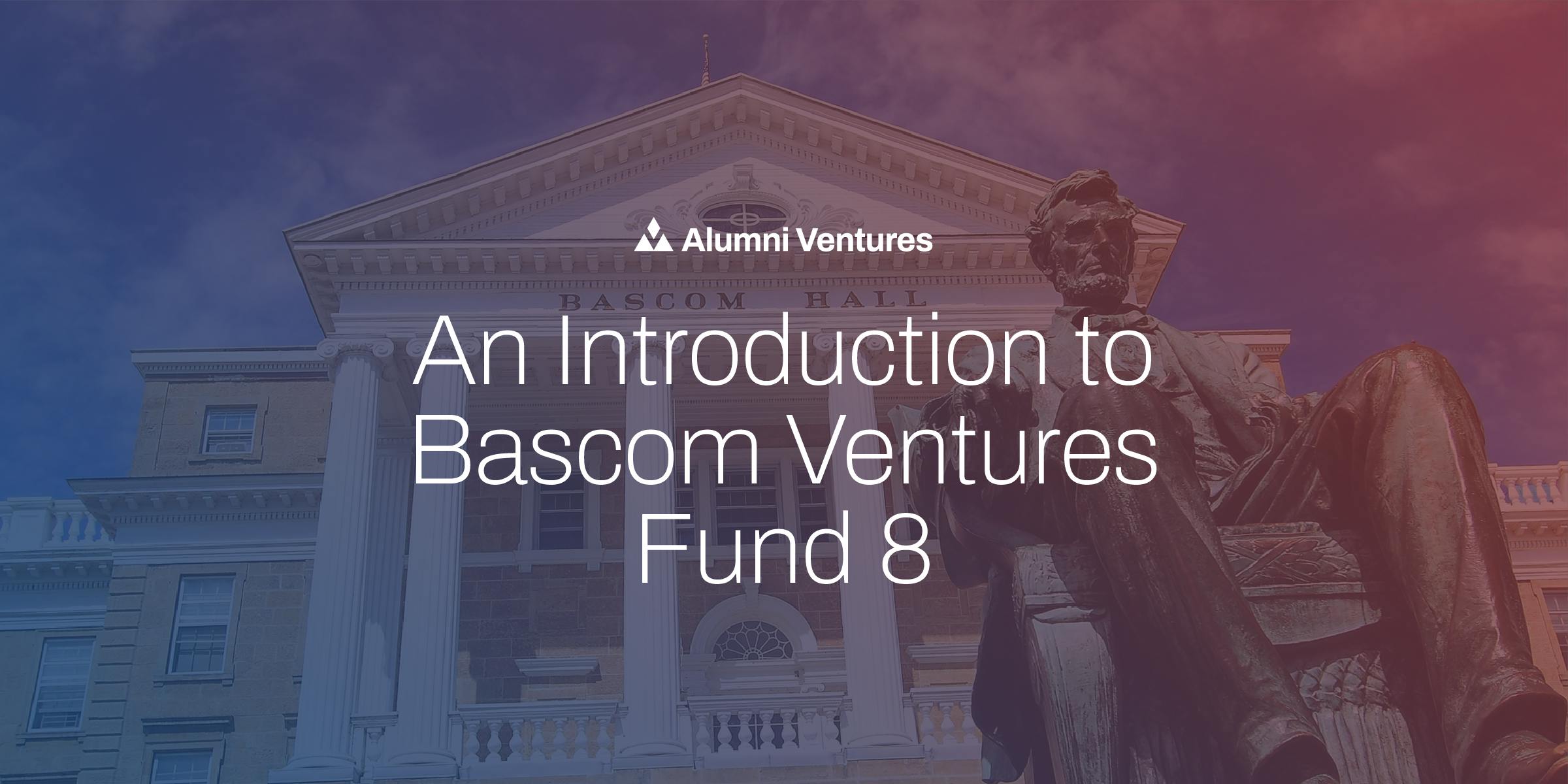 An Introduction to Bascom Ventures Fund 8 - Alumni Ventures