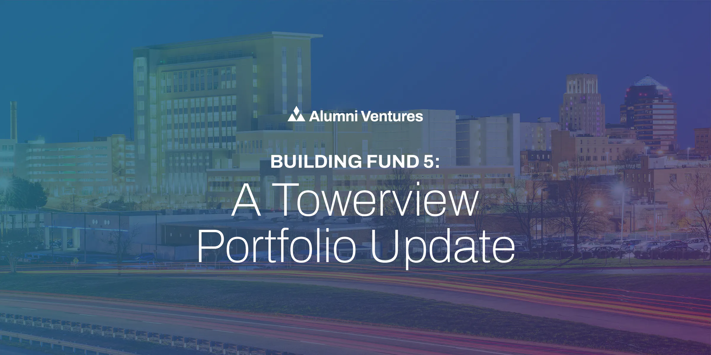 Building Fund 5: A Towerview Portfolio Update - Alumni Ventures
