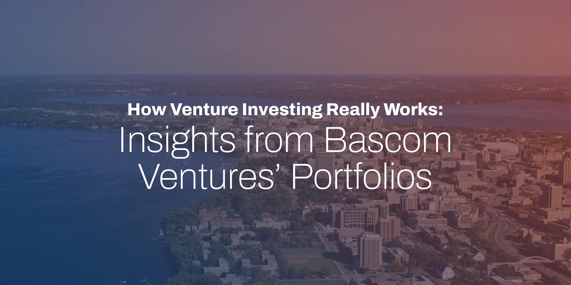 How Venture Investing Really Works: Insights from Bascom Ventures' Portfolios - Alumni Ventures