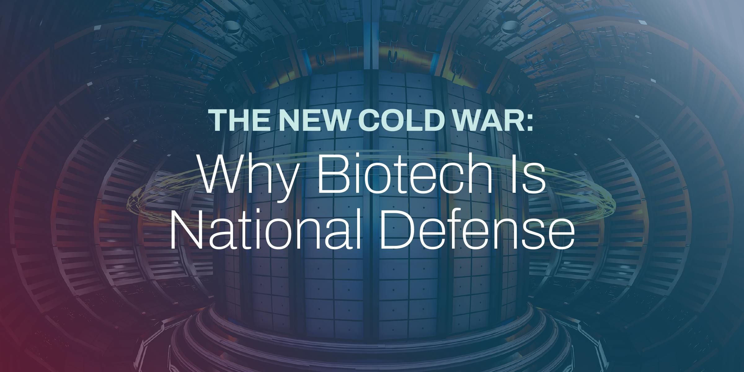The New Cold War: Why Biotech Is National Defense - Alumni Ventures