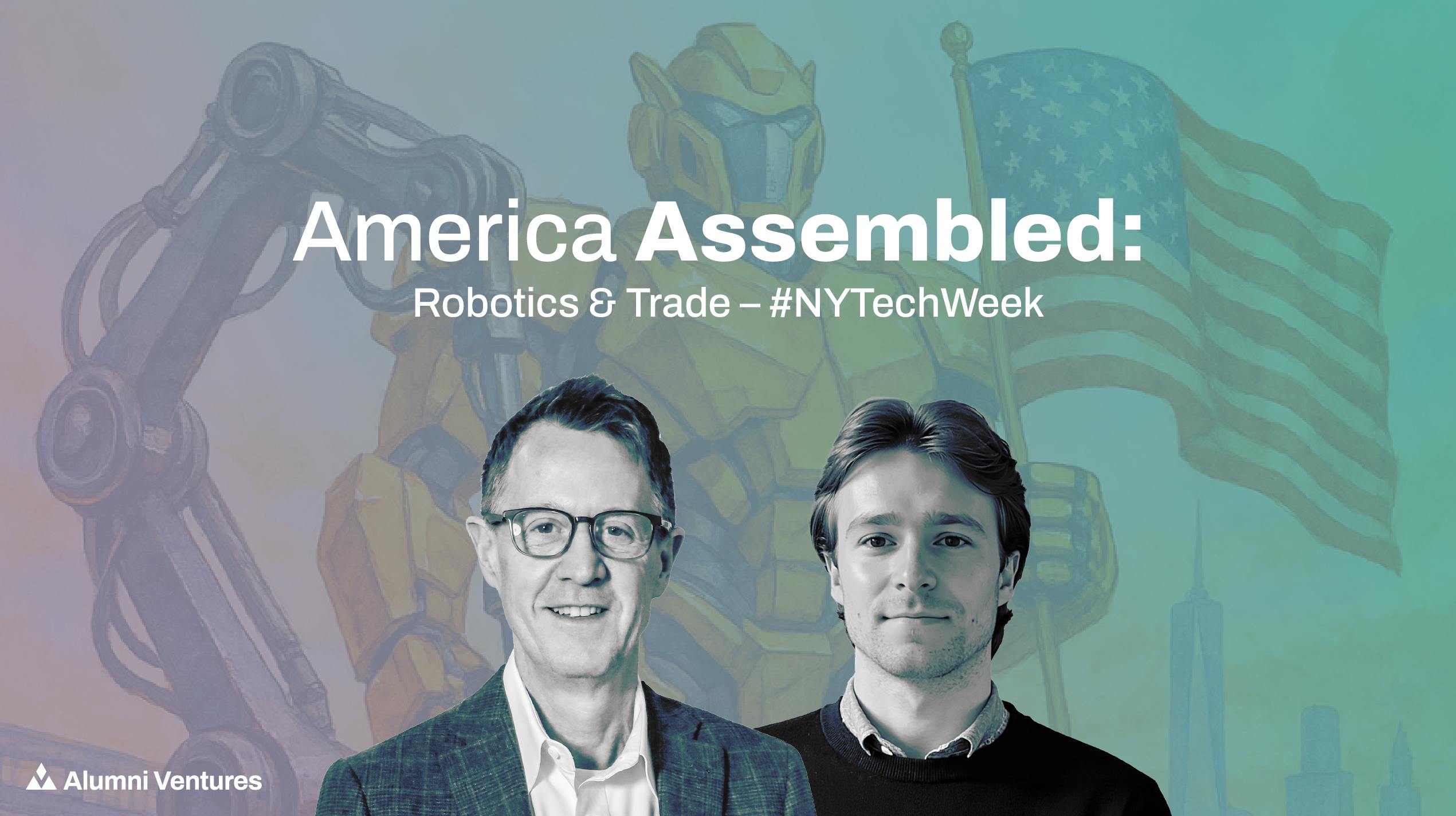 America Assembled: Robotics & Trade - #NYTechWeek - Alumni Ventures