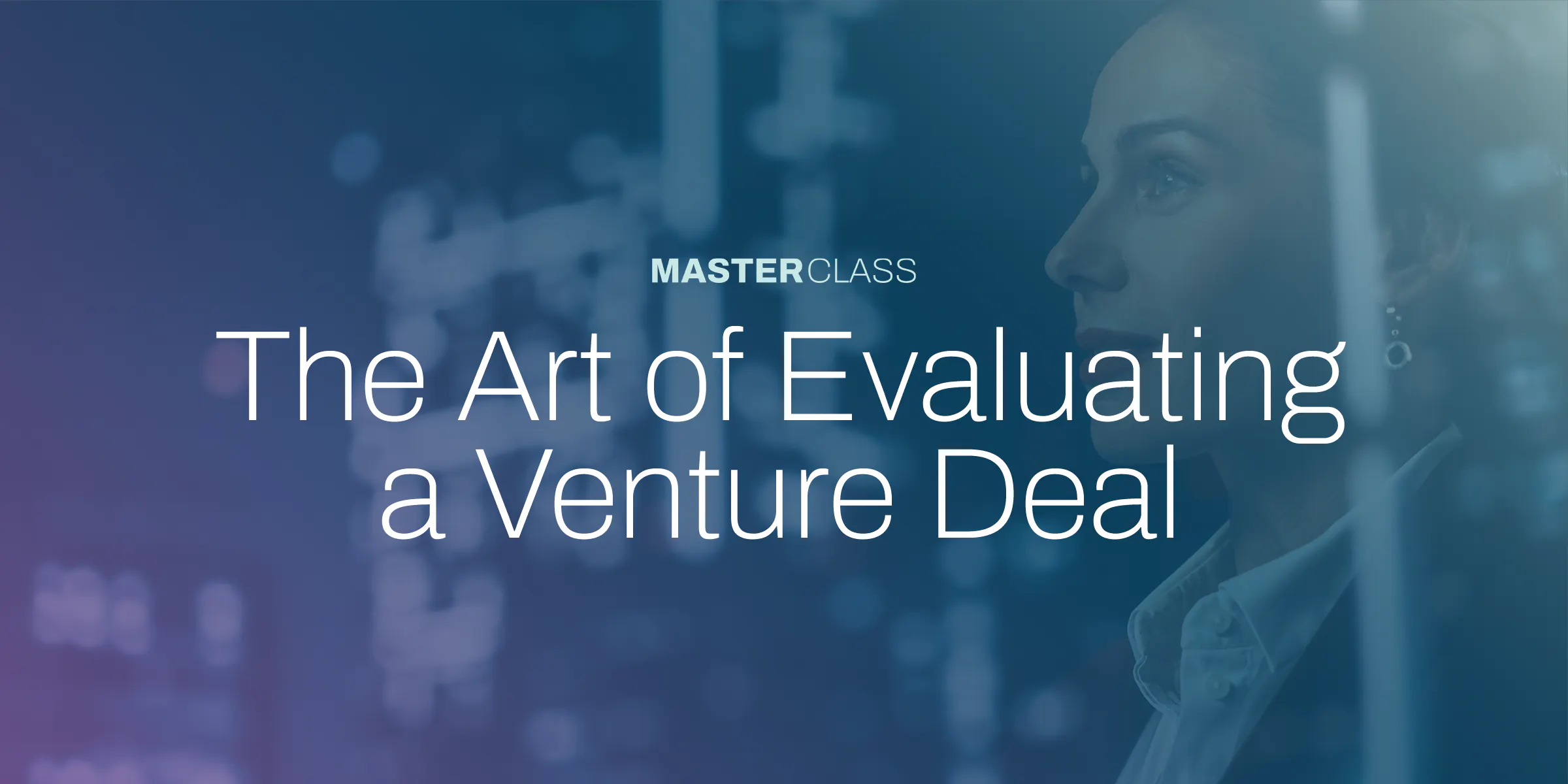Masterclass Live! The Art of Evaluating a Venture Deal - Alumni Ventures