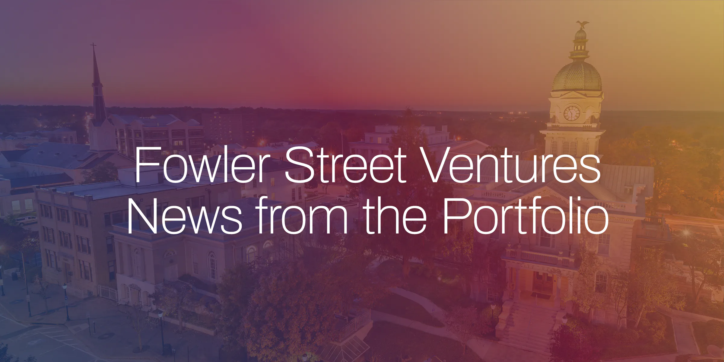 Fowler Street Ventures News from the Portfolio - Alumni Ventures